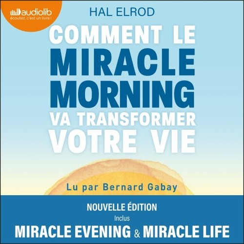 Stream « Comment le Miracle Morning va transformer votre vie » de Hal ...