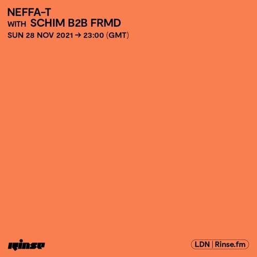 Stream Neffa-T with Schim B2B Frmd - 28 November 2021 by Rinse FM ...
