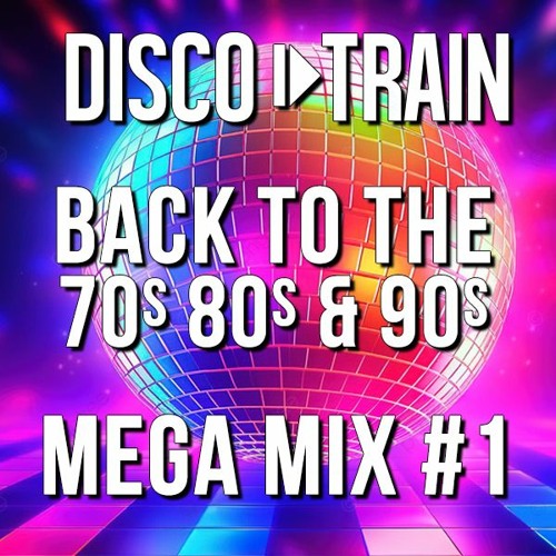 Stream Disco-Train Back To The 70s, 80s & 90s Mega Mix #1 by Disco ...