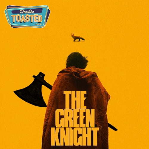 Stream episode THE GREEN KNIGHT | Double Toasted Audio Review by Double ...