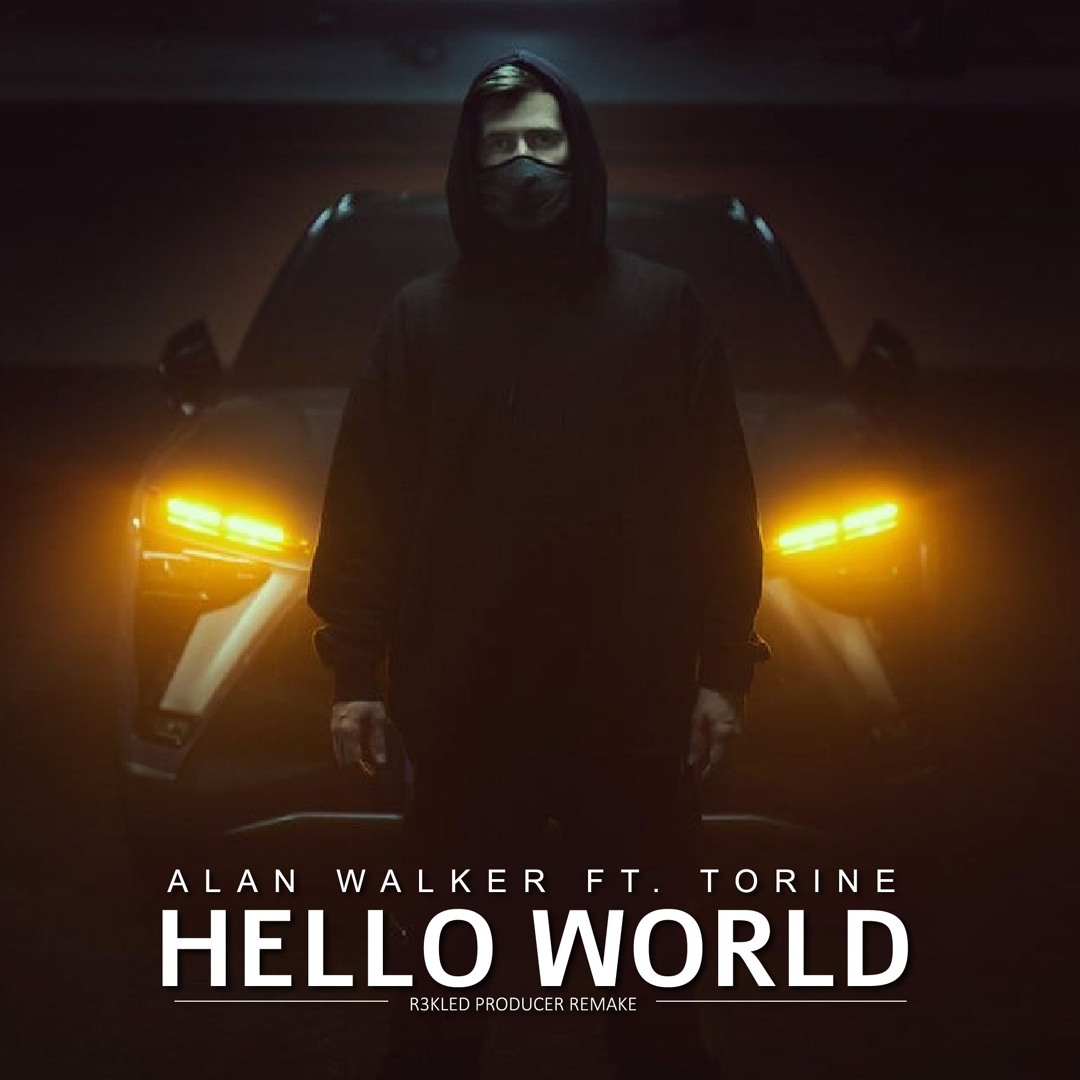 Stream Alan Walker & Torine - Hello World [R3KL Remake] by R3kled ...