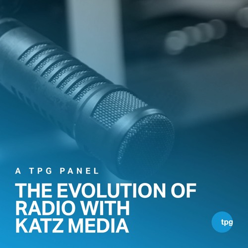 Stream episode The Evolution of Radio with Katz Media - A TPG Panel ...