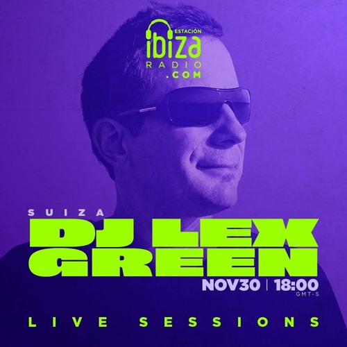 Stream 30.11.24 on Estacion Ibiza Radio (CO) - The Finest in House vol 106 by DJ LEX GREEN ...