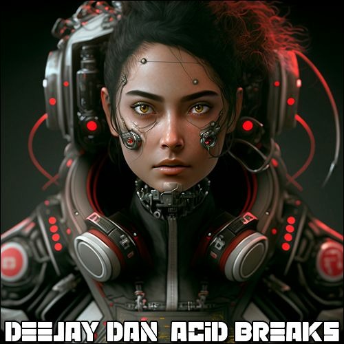 Stream DeeJay Dan - Acid Breaks [2023] by DeeJay Dan | Listen online for free on SoundCloud