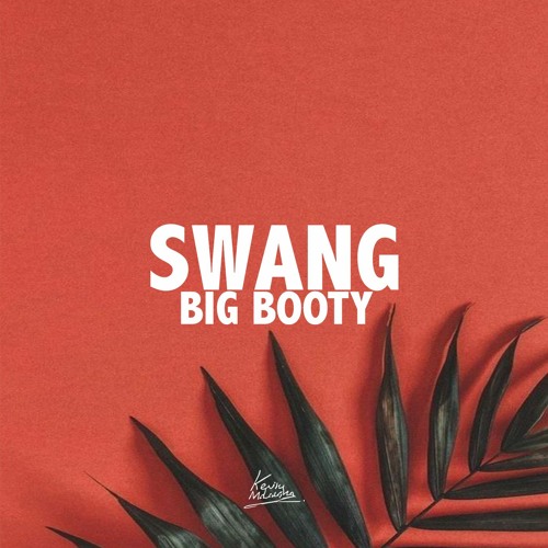 Stream Swang X Big Booty (Kevin Maleesha Edit) by Kevin Maleesha ...