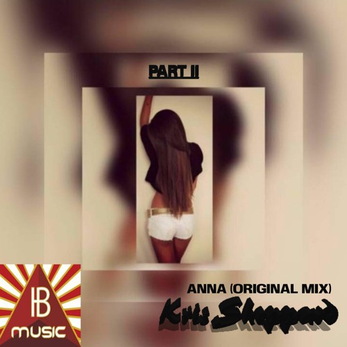 Stream Anna - Part II (original Mix) [IBMusic Rec.] by Kris Sheppard | Listen online for free on ...