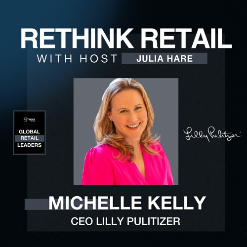 Stream episode Michelle Kelly, CEO of Lilly Pulitzer by RETHINK Retail ...