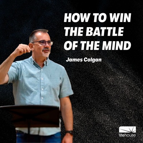 Stream How To Win The Battle Of The Mind | James Colgan | LifeHouse ...
