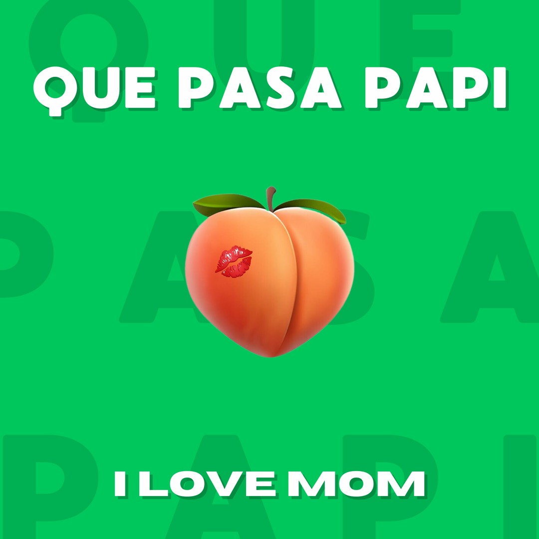 Stream Que Pasa Papi - FREE DOWNLOAD CLICK BUY by I LOVE MOM | Listen ...