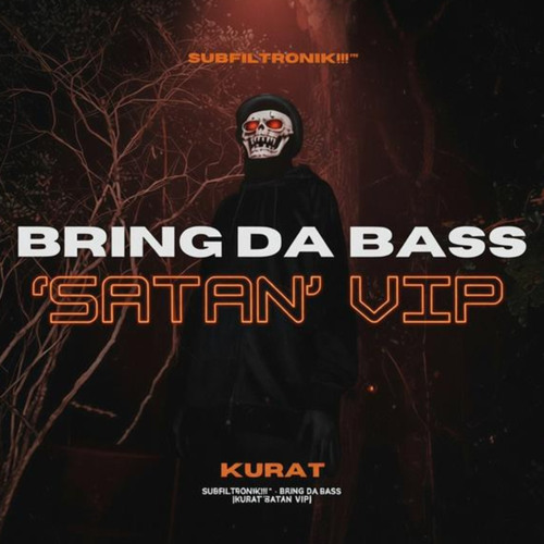 Stream SUBFILTRONIK!!!™ - BRING DA BASS [KURAT 'SATAN' VIP] FREE by ...