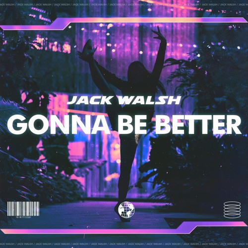 Stream Jack Walsh - Gonna Be Better by Jack Walsh | Listen online for ...
