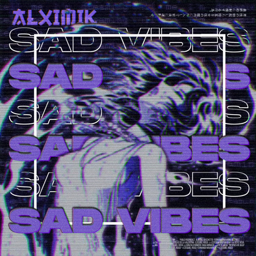 Stream SAD VIBES by ALXIMIK | Listen online for free on SoundCloud