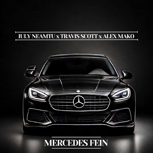 Stream Iuly Neamtu X Travis Scott X Alex Mako - Mercedes Fein by Alex Mako | Listen online for ...