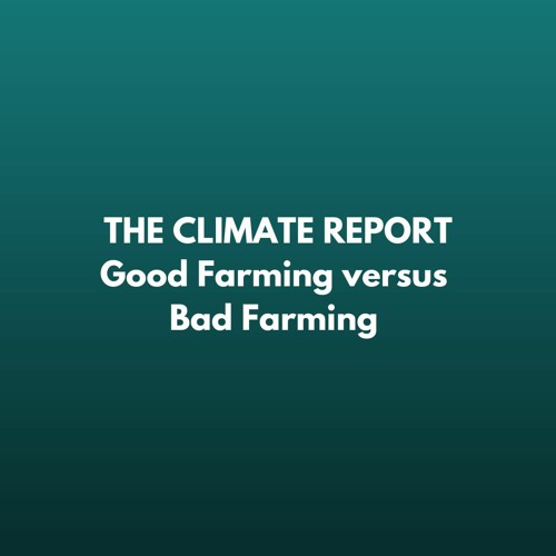 Stream The Climate Report #339 | Good Farming versus Bad Farming by ...