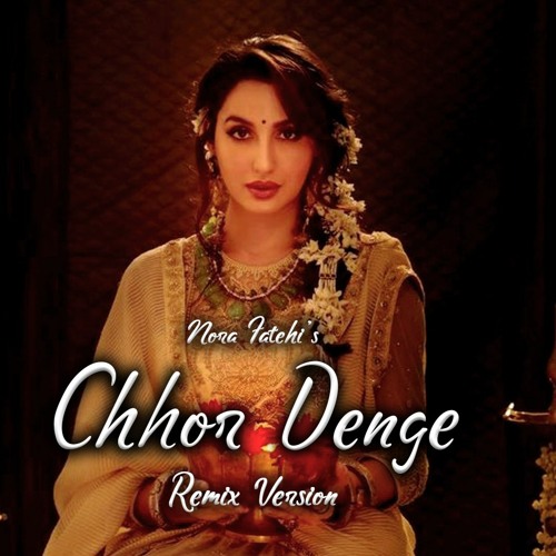 Stream Chhor Denge: Remix | Nora Fatehi | Parampara Tandon | Sachet ...
