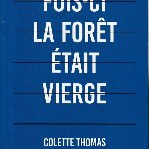 Stream Colette Thomas - Cette fois-ci la forêt était vierge by Nikola ...