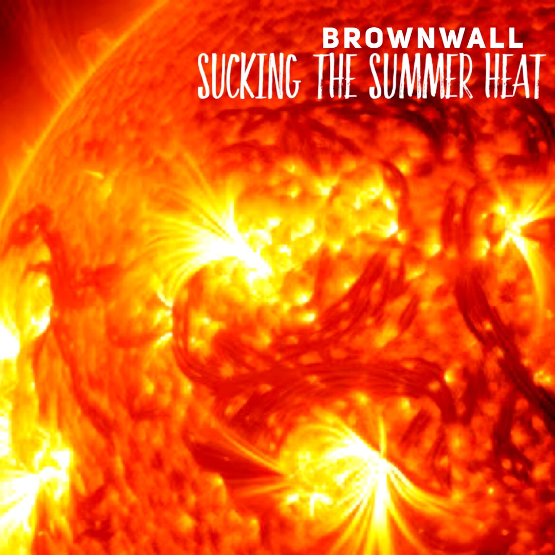 Stream Brownwall | Listen to Sucking the Summer Heat playlist online ...