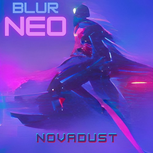 Stream Blur Neo by NovaDUST | Listen online for free on SoundCloud