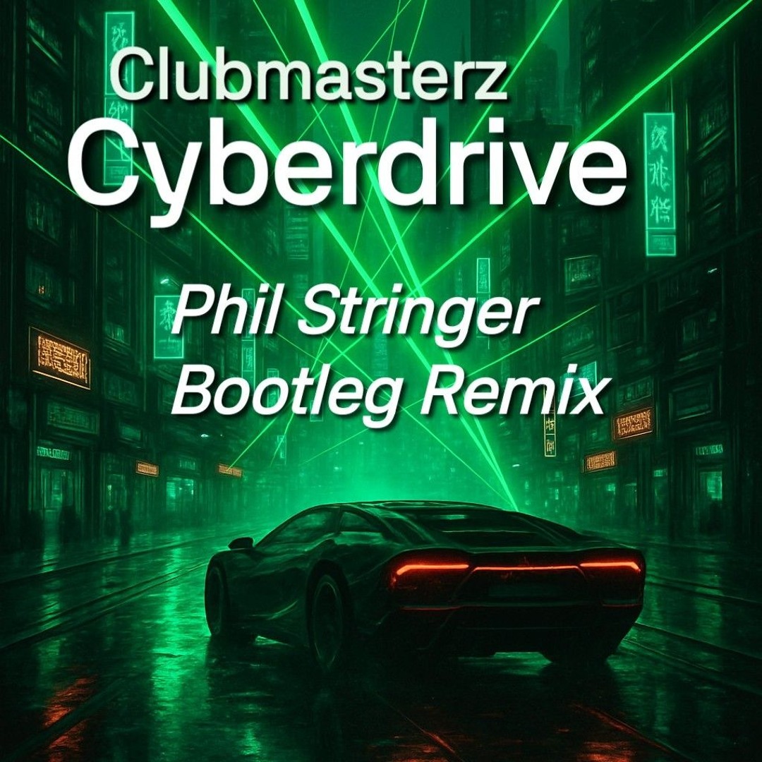 Stream Clubmasterz - Cyberdrive (Phil Stringer Bootleg Remix) by Phil ...