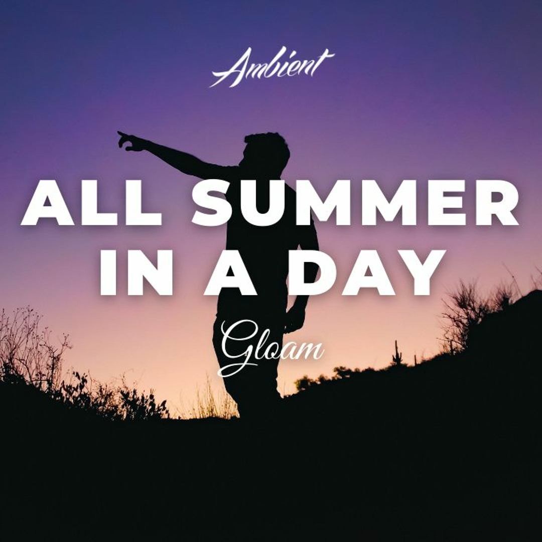 Stream Gloam - All Summer In A Day by AmbientMusicalGenre | Listen ...