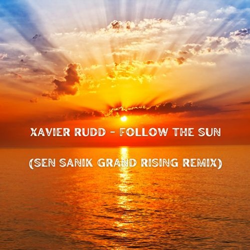 Stream Xavier Rudd - Follow The Sun (Sen Sanik Grand Rising Remix) FREE ...