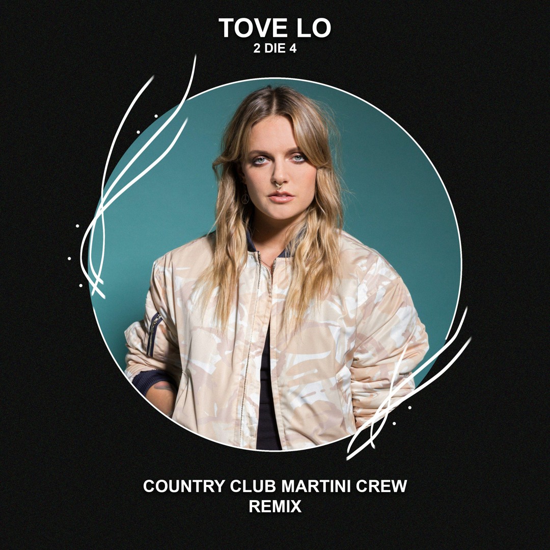 Stream Tove Lo - 2 Die 4 (Country Club Martini Crew Remix) [FREE DOWNLOAD] by EDM FAMILY Extras ...