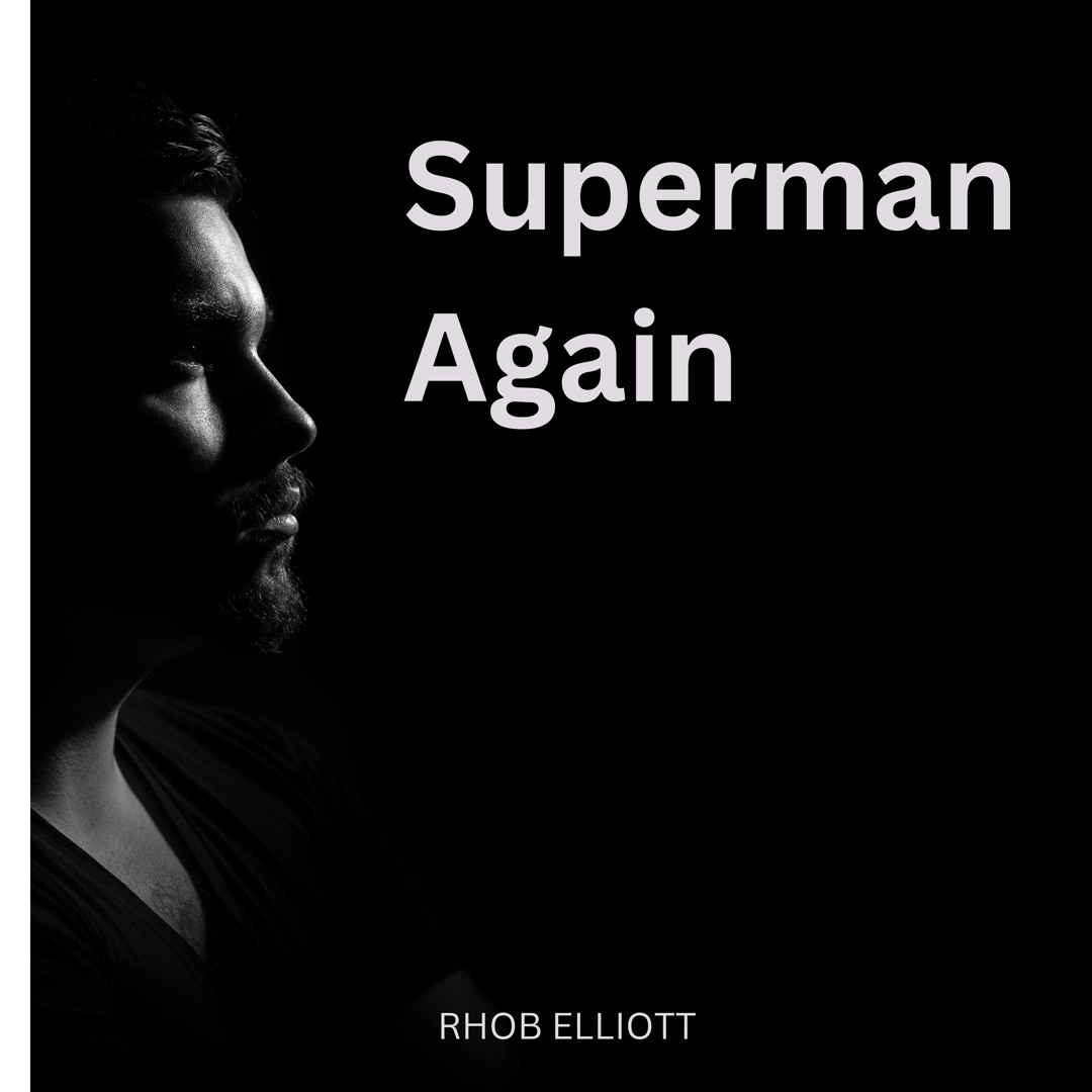 Stream SUPERMAN AGAIN by Rhob Elliott - Songwriter | Listen online for ...