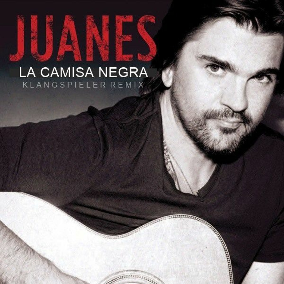 Stream Juanes - La Camisa Negra (Klangspieler Remix) by MAXIMILIAN FUNK ...