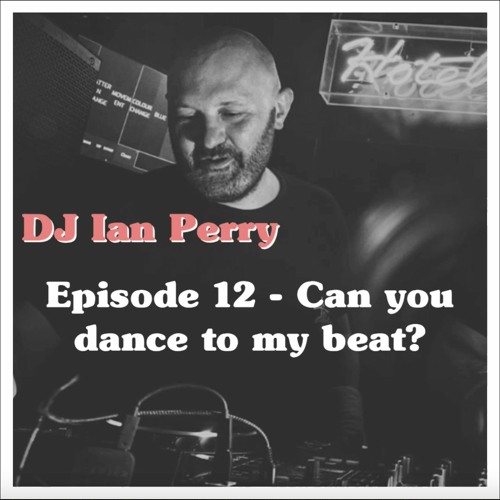 Stream Episode 12 - Can you dance to my beat? by dj ianperry | Listen ...