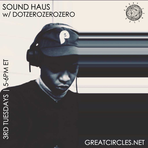 Stream Sound Haus w/ DotZeroZeroZero - 19Dec2023 by Great Circles ...