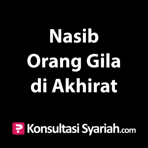 Stream Konsultasi Syariah: Bagaimana Nasib Orang Gila Di Akhirat? by ... Stream Konsultasi Syariah: Bagaimana Nasib Orang Gila Di Akhirat? by ...