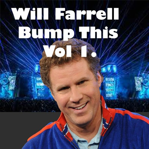 Stream Will Farrell Would Bump This Vol 1. by Bri Guy | Listen online ...
