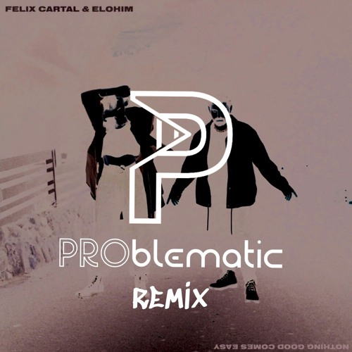 Stream Felix Cartal Nothing Good Comes Easy [problematic Remix