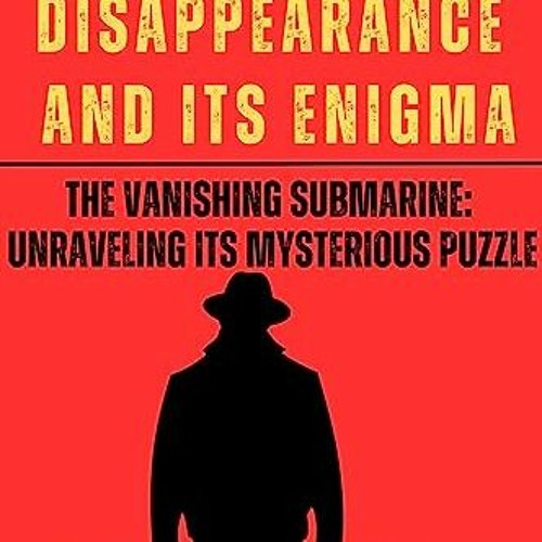 Stream !( THE SUBMARINE'S DISAPPEARANCE AND ITS ENIGMA, The Vanishing ... Stream !( THE SUBMARINE'S DISAPPEARANCE AND ITS ENIGMA, The Vanishing ...