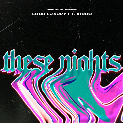 Stream Loud Luxury ft. KIDDO - These Nights (Jared Mueller Remix) by ...