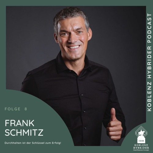Stream episode Folge 8 mit Frank Schmitz - Durchhalten ist der Schlüssel zum Erfolg! by Koblenz ...