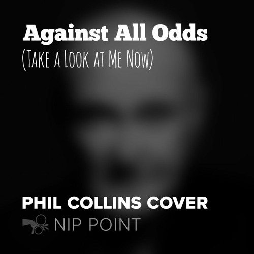 Stream Against All Odds (Phil Collins Cover) by Nip Point | Listen ...