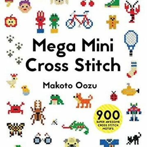Stream PDF_ Mega Mini Cross Stitch: 900 Super Awesome Cross Stitch ...