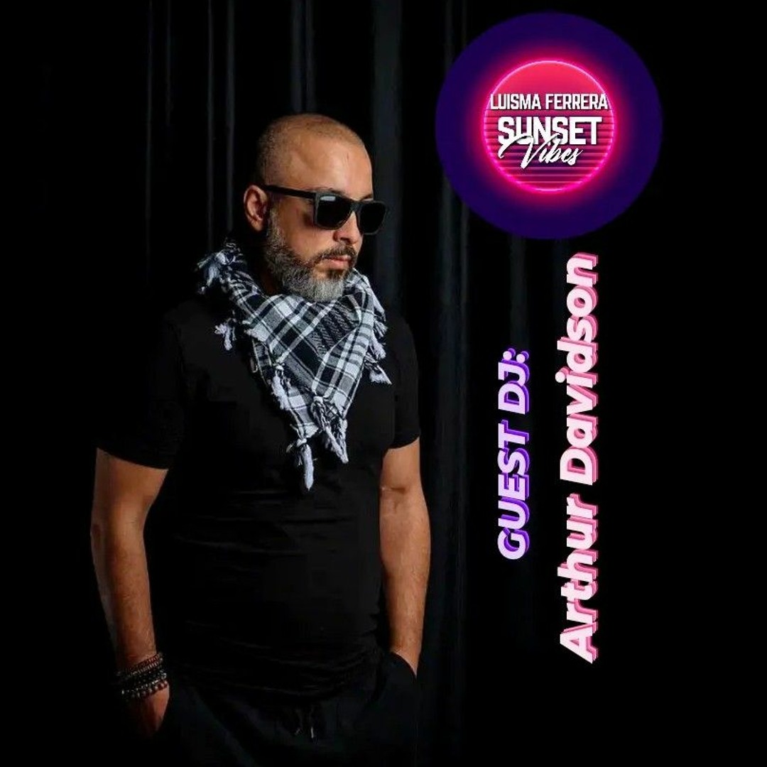 Stream Arthur Davidson (GUEST DJ) - SUNSET VIBES by LUISMA FERRERA by ...