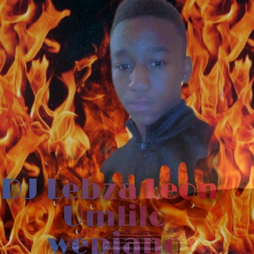 Stream DJ Lebza Leon - umlilo wepiano.mp3 by DJ Lebza Leon | Listen ...