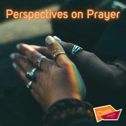 Stream Perspectives on Prayer: An Introduction by Oasis Church Bath | Listen online for free on ...