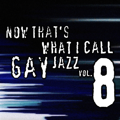 Stream GAY JAZZ | Listen to NOW THAT'S WHAT I CALL GAY JAZZ: NUMBER 8 ...