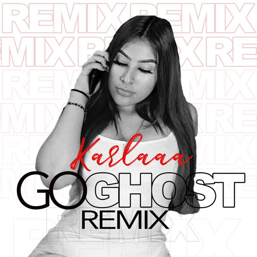 Stream Go Ghost (Remix) by Karlaaa | Listen online for free on SoundCloud