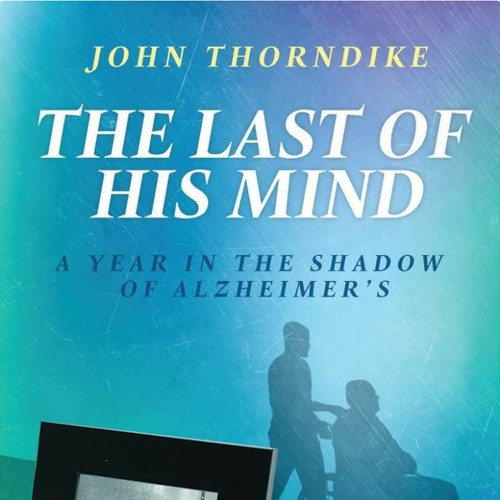 Stream 'The Last Of His Mind' recounts John Thorndike's poignant final ...