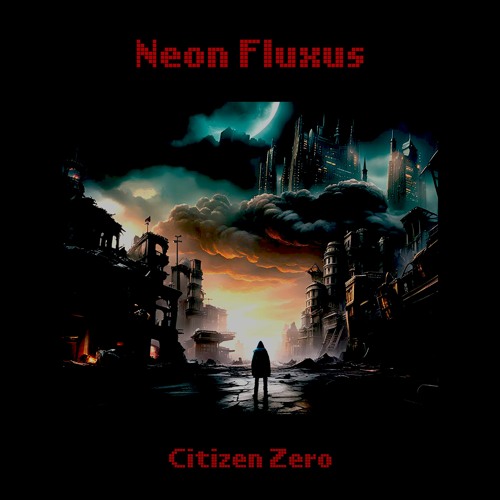 Stream Citizen Zero by Neon Fluxus | Listen online for free on SoundCloud