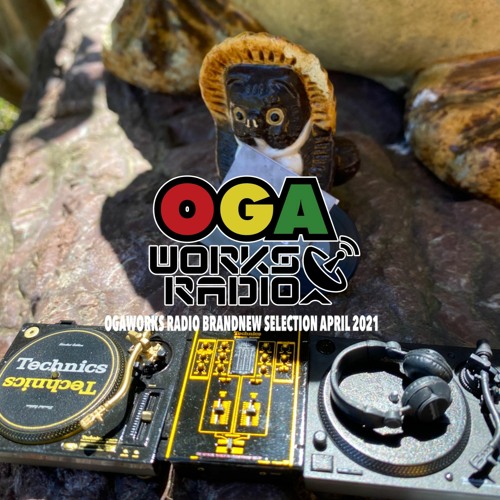Stream OGAWORKS RADIO BRANDNEW SELECTION APRIL 2021 by OGA JAH WORKS ...