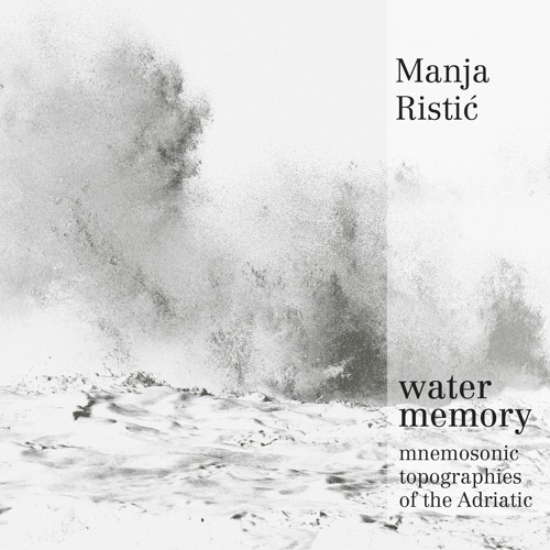 Stream water memory – mnemosonic topographies of the Adriatic by Manja ...