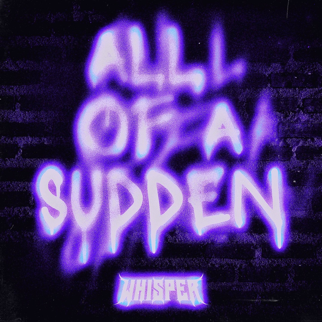 Stream WHISPER - ALL OF A SUDDEN by WHISPER | Listen online for free on ...