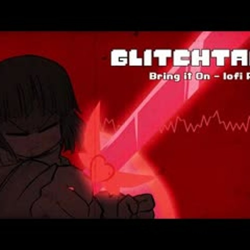 Glitchtale OST- Bring it On [lofi Remix 2] - Listen to music