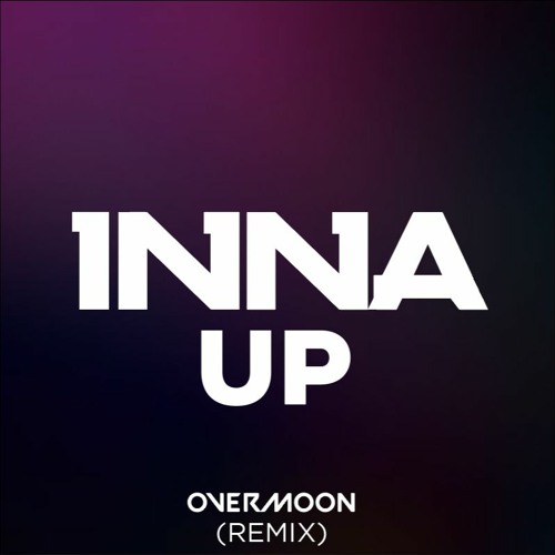 Stream Inna - Up (Overmoon Remix) by Overmoon | Listen online for free ...